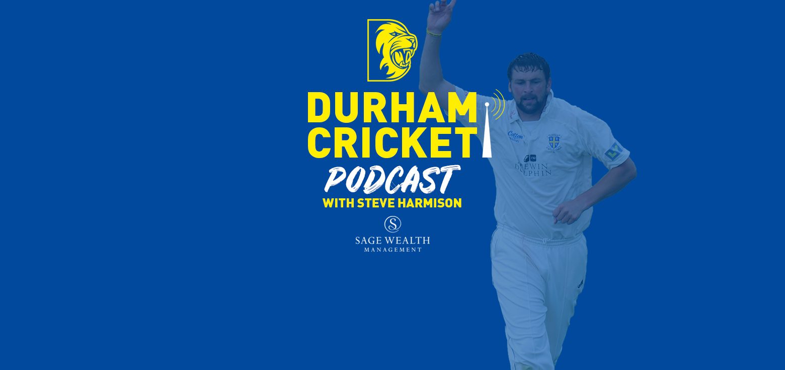 The Durham Cricket Podcast: Episode 2 | Durham Cricket